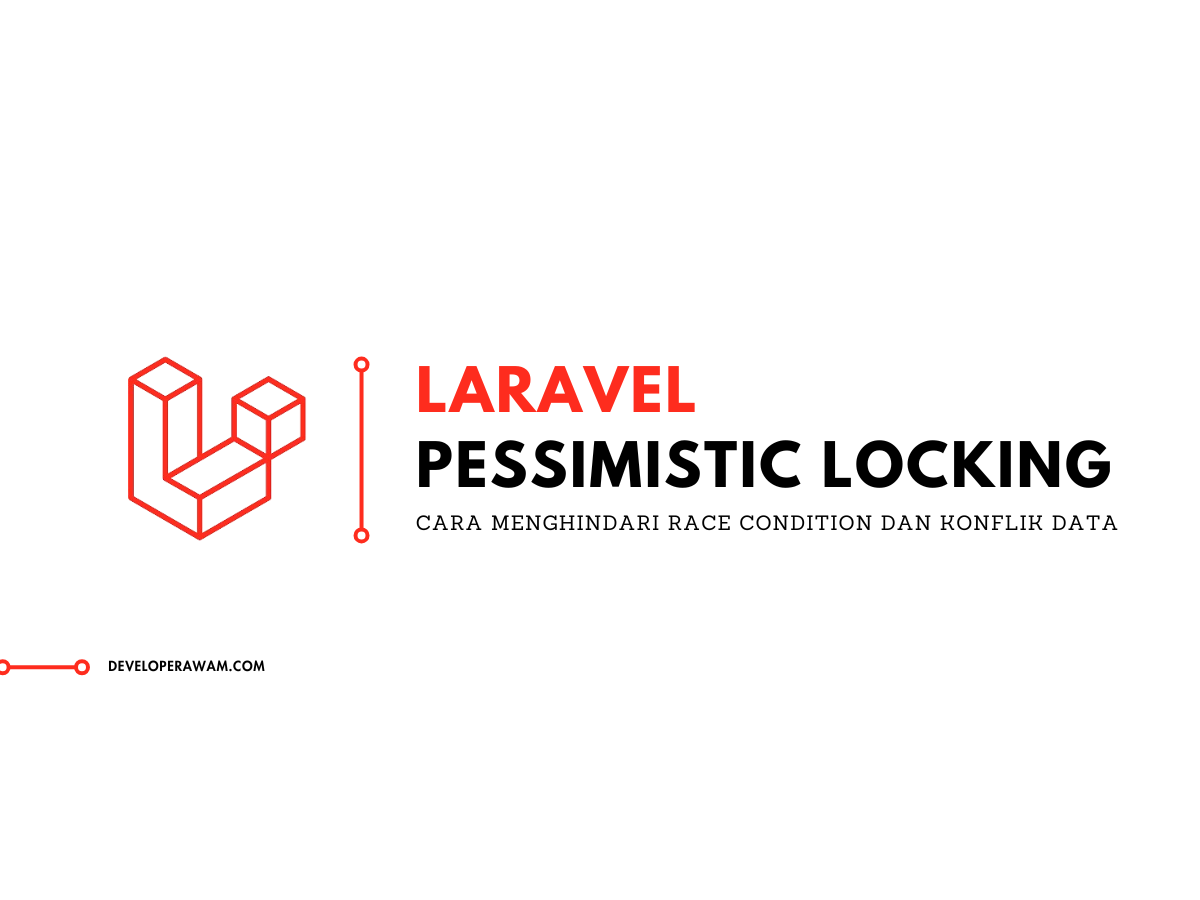 Pessimistic Locking di Laravel: Cara menghindari race condition dan konflik data