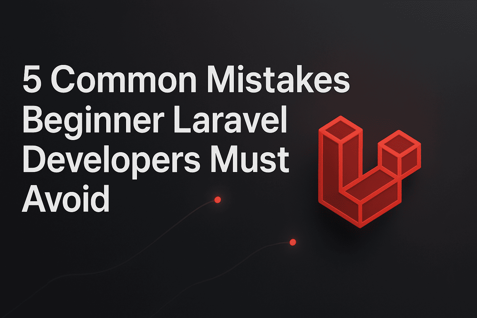 5 Kesalahan Umum Developer Laravel Pemula Yang Harus Dihindari