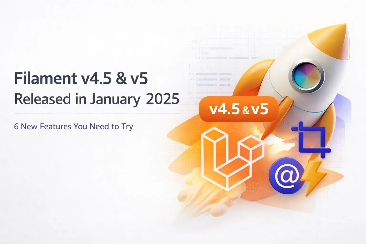 Filament Rilis v4.5 & v5 di Januari 2025: 6 Fitur Baru yang Wajib Kamu Coba